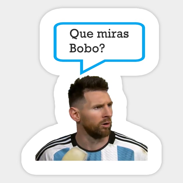 Que Miras Bobo - Messi Que Miras - Sticker | TeePublic